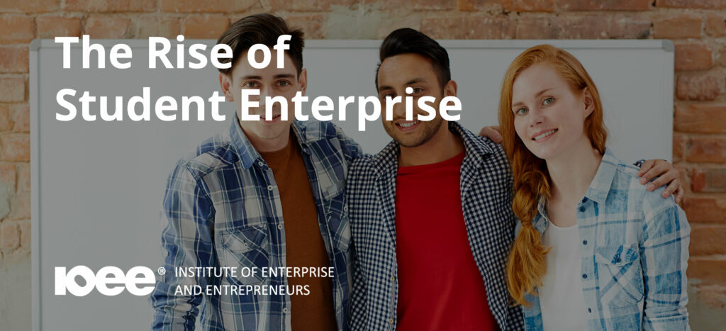 Rise of Student Enterprise - Institute of Enterprise and Entrepreneurs